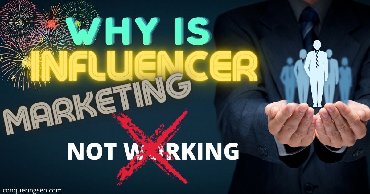 Why is Influencer Marketing Not Working - Conquering Seo
